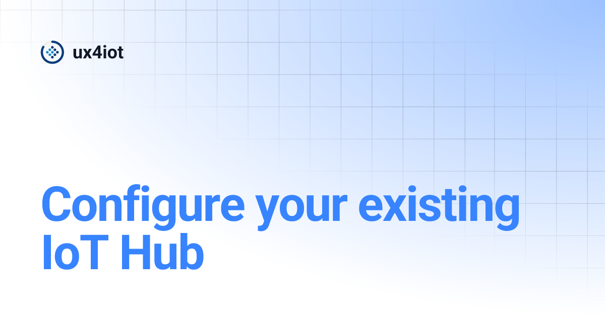 Configure your existing IoT Hub | ux4iot